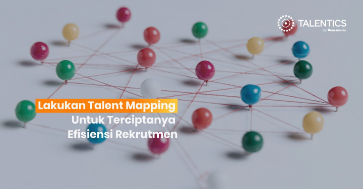 Lakukan Talent Mapping Untuk Terciptanya Efisiensi Rekrutmen - Resources