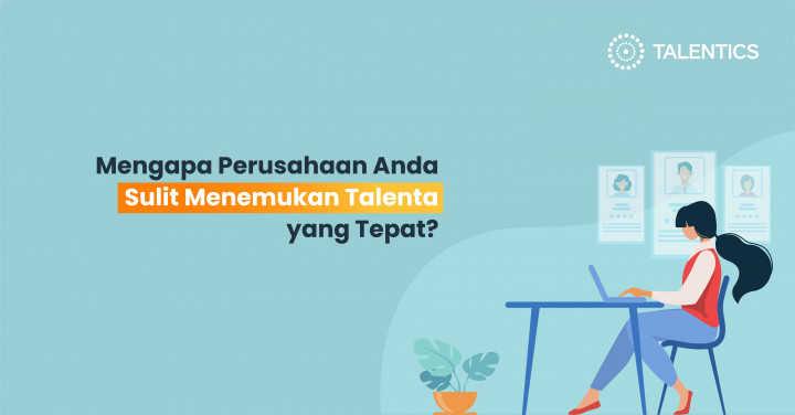 Mengapa Perusahaan Anda Sulit Menemukan Talenta yang Tepat? - Resources